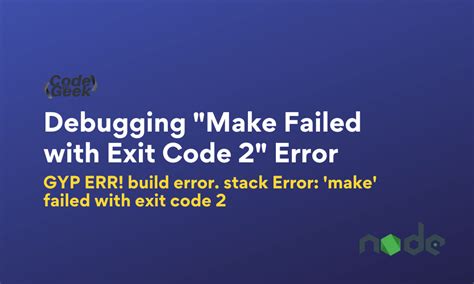 Debugging Make Failed With Exit Code 2 Error CodeForGeek