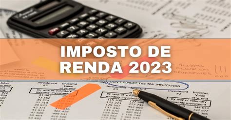 Regras do Imposto de Renda podem mudar em 2023 veja as previsões