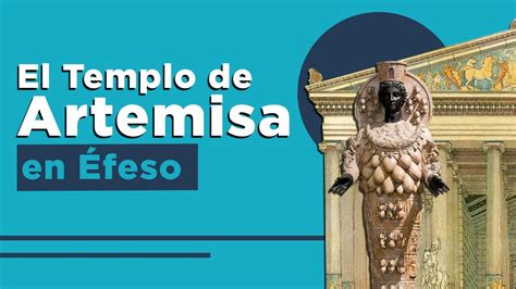 La historia del Templo de Artemisa en Éfeso Las siete maravillas del