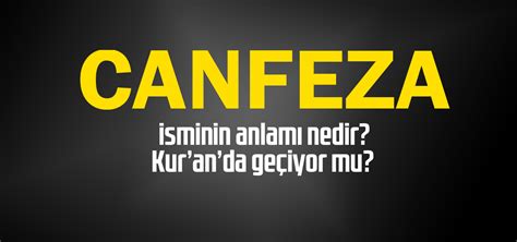 Canfeza isminin anlamı nedir Canfeza ne demektir Kuranda geçiyor mu