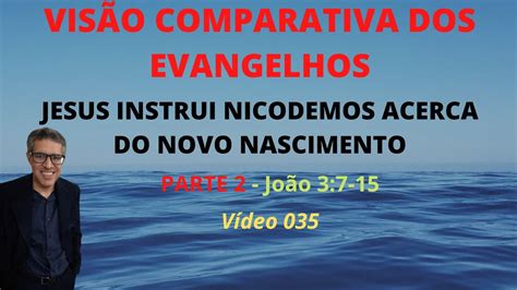 Jesus Instrui Nicodemos Acerca Do Novo Nascimento Parte Jo O