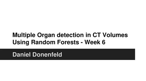 multiple organ detection in ct volumes using random forests week 6 ppt download