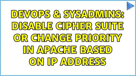 DevOps SysAdmins Disable Cipher Suite Or Change Priority In Apache