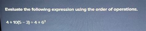 Solved Evaluate The Following Expression Using The Order Of Chegg