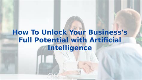 How To Unlock Your Business S Full Potential With Artificial Intelligence