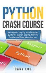 Python Crash Course A Complete Step By Step Beginner Guide For Python