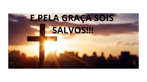 VOS SOIS SALVO PELA GRAÇA PALAVRA DE SALVAÇÃO YouTube