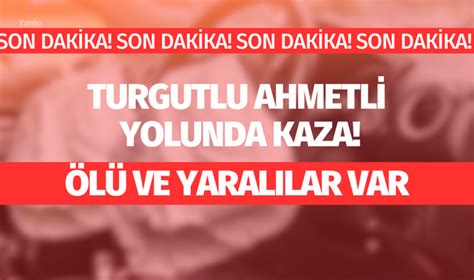 Turgutlu Ahmetli yolunda kaza Ölü ve yaralılar var GÜNCEL Turgutlu