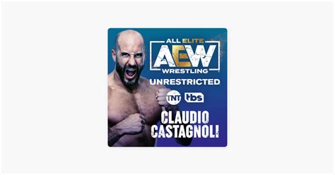AEW Unrestricted Claudio Castagnoli On Apple Podcasts