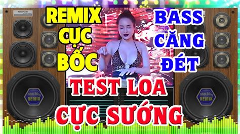 Nh C Remix C C B C Nh C Test Loa C C M Nh Bass C Ng T Lk Nh C