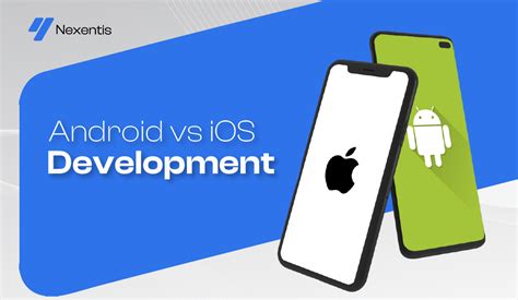 Android Vs Ios Development Which One Are You Choosing In Nexentis