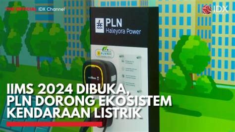 IIMS 2024 Dibuka PLN Dorong Ekosistem Kendaraan Listrik