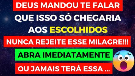 DEUS DIZ QUE VOCÊ FOI ESCOLHIDO PARA RECEBER UM MILAGRE IMEDIATO