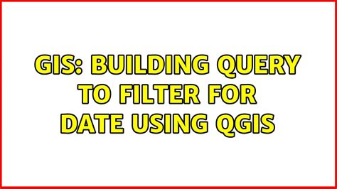 GIS Building Query To Filter For Date Using QGIS YouTube