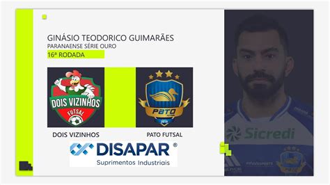 DOIS VIZINHOS X PATO FUTSAL AO VIVO PARANAENSE SÉRIE OURO 2022