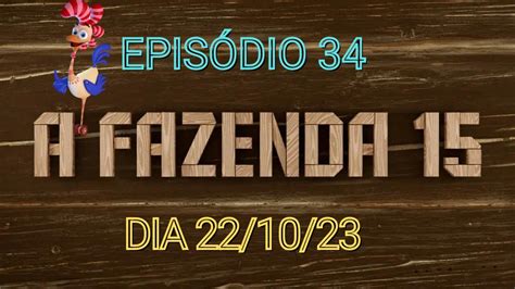 A FAZENDA 15 22 10 2023 EPISÓDIO 34 A FAZENDA 22 10 23 COMPLETO HD