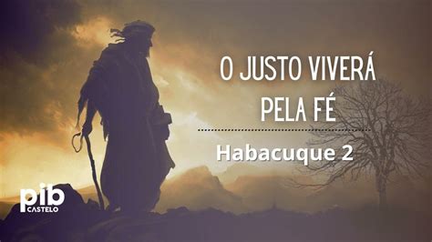 Habacuque 2 O justo viverá pela fé Estudo Bíblico PIB do Castelo