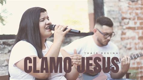 Thaís Regina Clamo Jesus Cover Paulo César Baruk Feat Marsena YouTube