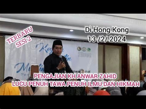 PENGAJIAN KH ANWAR ZAHID DI HONG KONG TERBARU 2024 LUCU PENUH TAWA