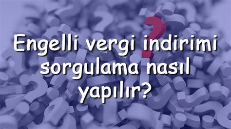 Engelli vergi indirimi sorgulama nasıl yapılır Vergi indirimi sonucu
