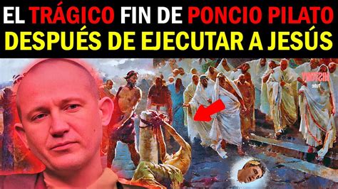 La trágica MUERTE de PONCIO PILATO después de CRUCIFICAR a JESÚS YouTube