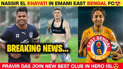 Nassir El Khayati In Emami East Bengal Prabir Das Join New Best Club