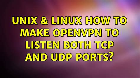 unix and linux how to make openvpn to listen both tcp and udp ports 2 solutions youtube