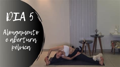 Dia 5 Alongamento e abertura pélvica YouTube
