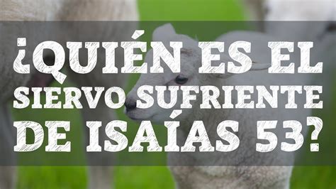 Es Realmente Jes S El Siervo Sufriente De Isa As Youtube