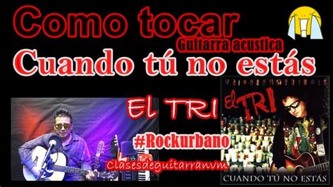 Como Tocar Cuando Tu No Estas El Tri Guitarra Youtube