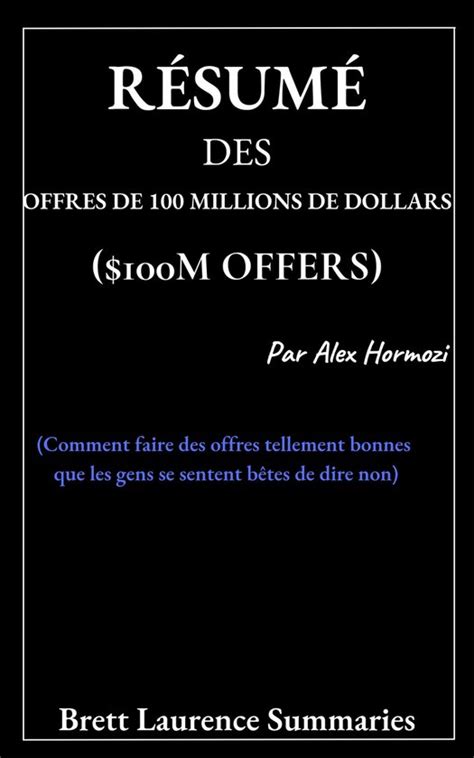 Résumé des offres de 100 millions de dollars 100M Offers Par Alex