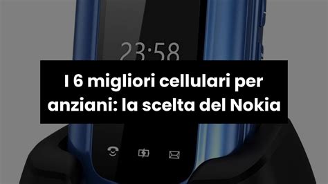 Cellulare Per Anziani Nokiai Migliori Cellulari Per Anziani La