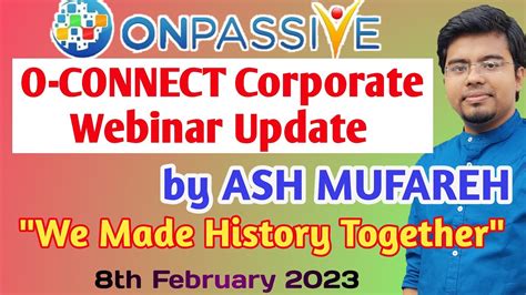ONPASSIVE O CONNECT Webinar Updates From ASH MUFAREH SIR We Made