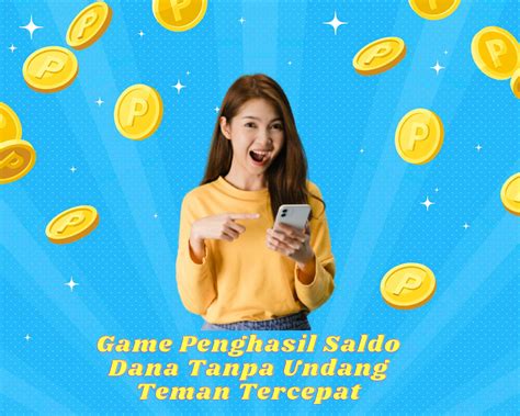 Game Penghasil Saldo Dana Tanpa Undang Teman Tercepat