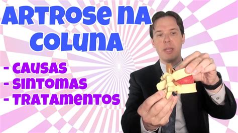 Artrose na coluna o que é quais sintomas e como tratar artrose na