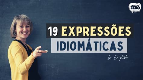 19 EXPRESSÕES IDIOMÁTICAS IDIOMS EM INGLÊS GRAMMARAVILHA 006 YouTube