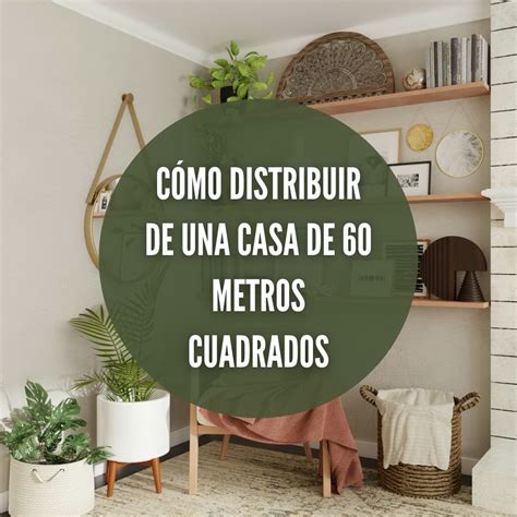 Cómo distribuir una casa de 60 m² Ideas y soluciones inteligentes