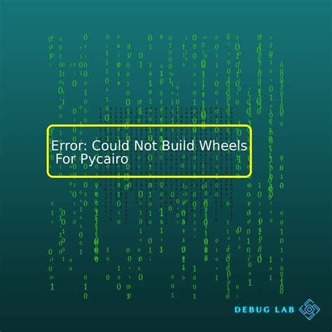 Error Could Not Build Wheels For Pycairo Debug Lab