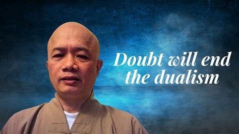 Doubt will end the dualism Venerable Thich Minh Ngọc s dharma talk on