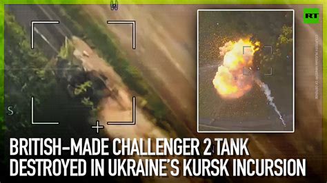 British Made Challenger Tank Destroyed In Ukraines Kursk Incursion