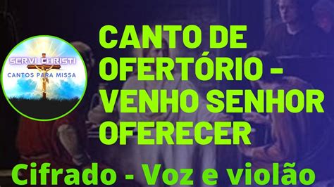 Canto de ofertório Venho senhor oferecer Canto cifrado voz e