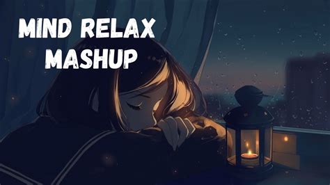 Mind Relax Lo Fi Mash Up Songs To Study Chill Relax Refreshing Feel The