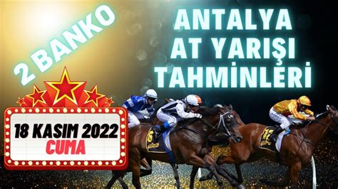 18 Kasım 2022 Cuma Antalya At Yarışı Tahminleri YouTube