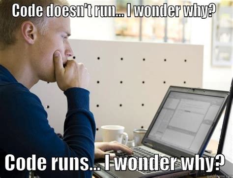 code runs why code doesn t run why quickmeme