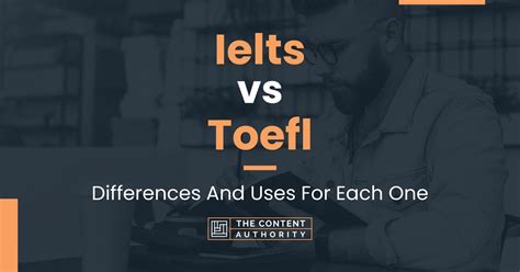 Ielts Vs Toefl Differences And Uses For Each One