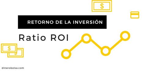 Ratio ROI Qué es y cómo interpretar el retorno de una inversión