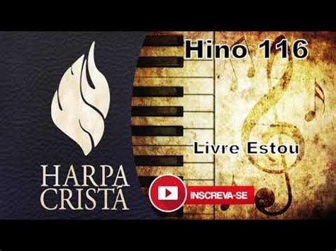 Hinos 116 Livre estou Harpa Cristã YouTube