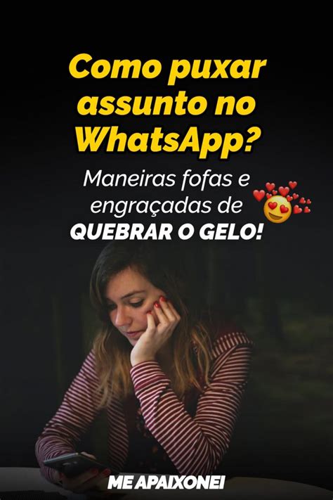 Como Puxar Assunto No Whatsapp Maneiras Fofas E Engra Adas De Quebrar
