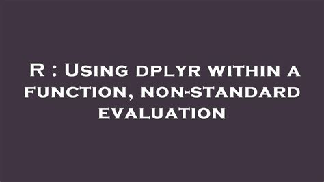 r using dplyr within a function non standard evaluation youtube