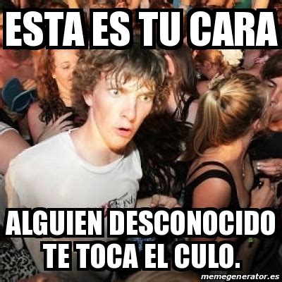 Meme Sudden Realization Ralph Esta Es Tu Cara ALGUIEN DESCONOCIDO TE